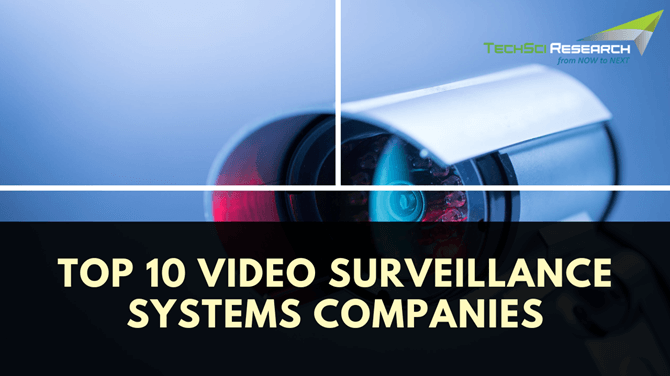 Top 10 Video Surveillance Systems Companies